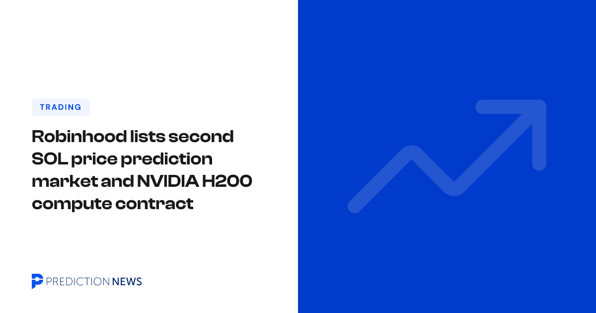 Robinhood lists second SOL price prediction market and NVIDIA H200 ...