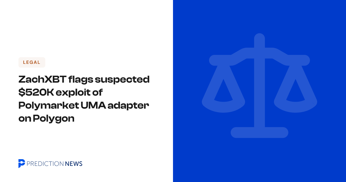 ZachXBT flags suspected $520K exploit of Polymarket UMA adapter on ...